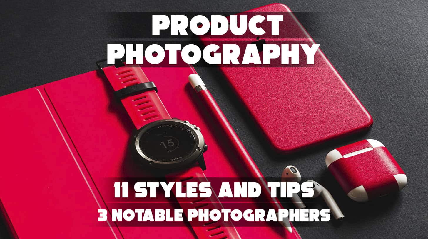 Product Photography Guide: Styles, Tips And Photographers