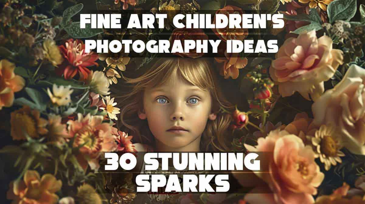 Fine Art Children’s Photography Ideas: 30 Stunning Sparks