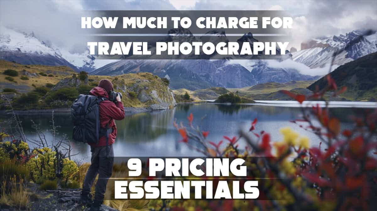 How Much To Charge For Travel Photography