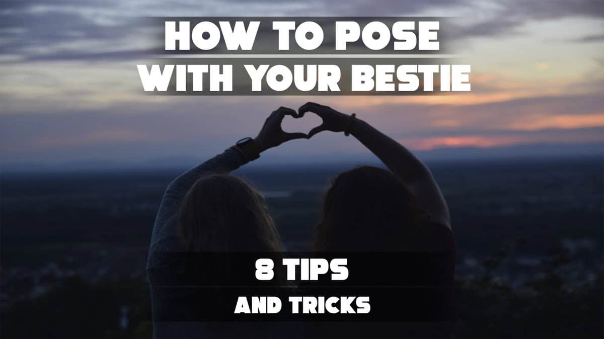 How to Pose with Your Bestie: 8 Tips and Tricks