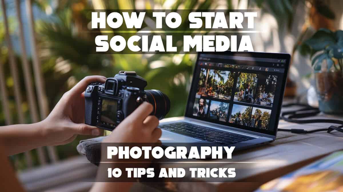 How To Start Social Media Photography: 10 Tips And Tricks
