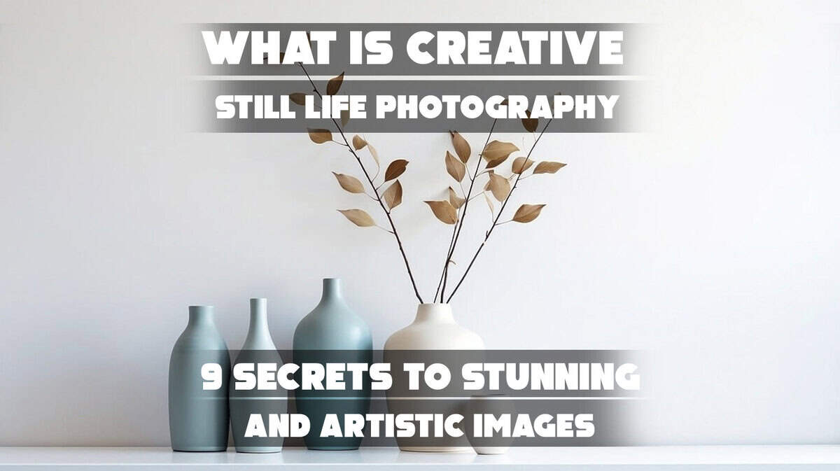 What Is Creative Still-Life Photography?