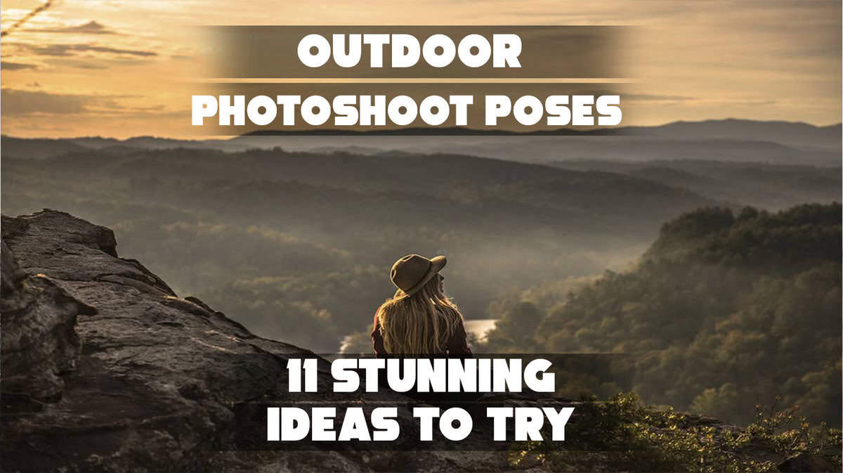 Outdoor Photoshoot Poses: 11 Stunning Poses To Try