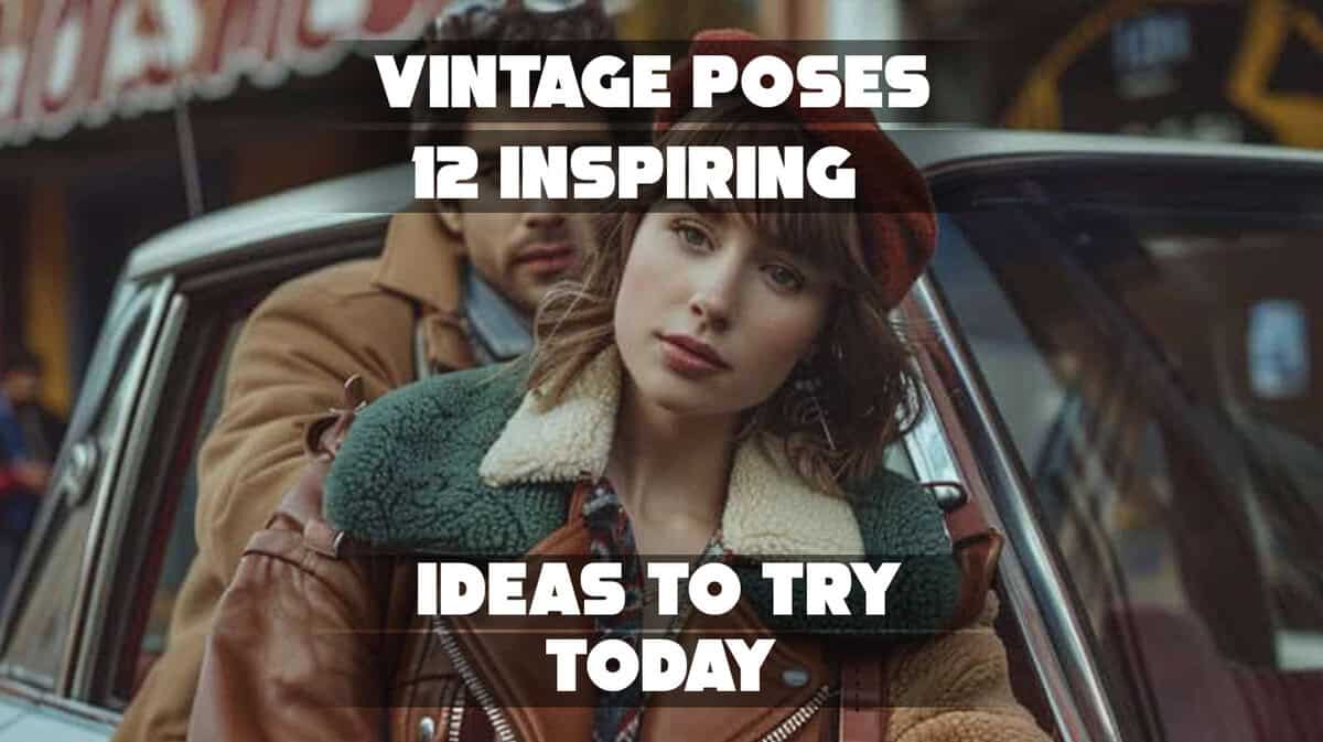 Vintage Pose Ideas: 12 Inspiring Ideas To Try Today