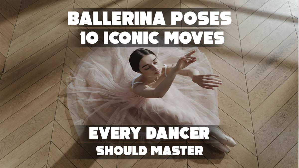 Ballerina Poses: 10 Iconic Moves Every Dancer Should Master