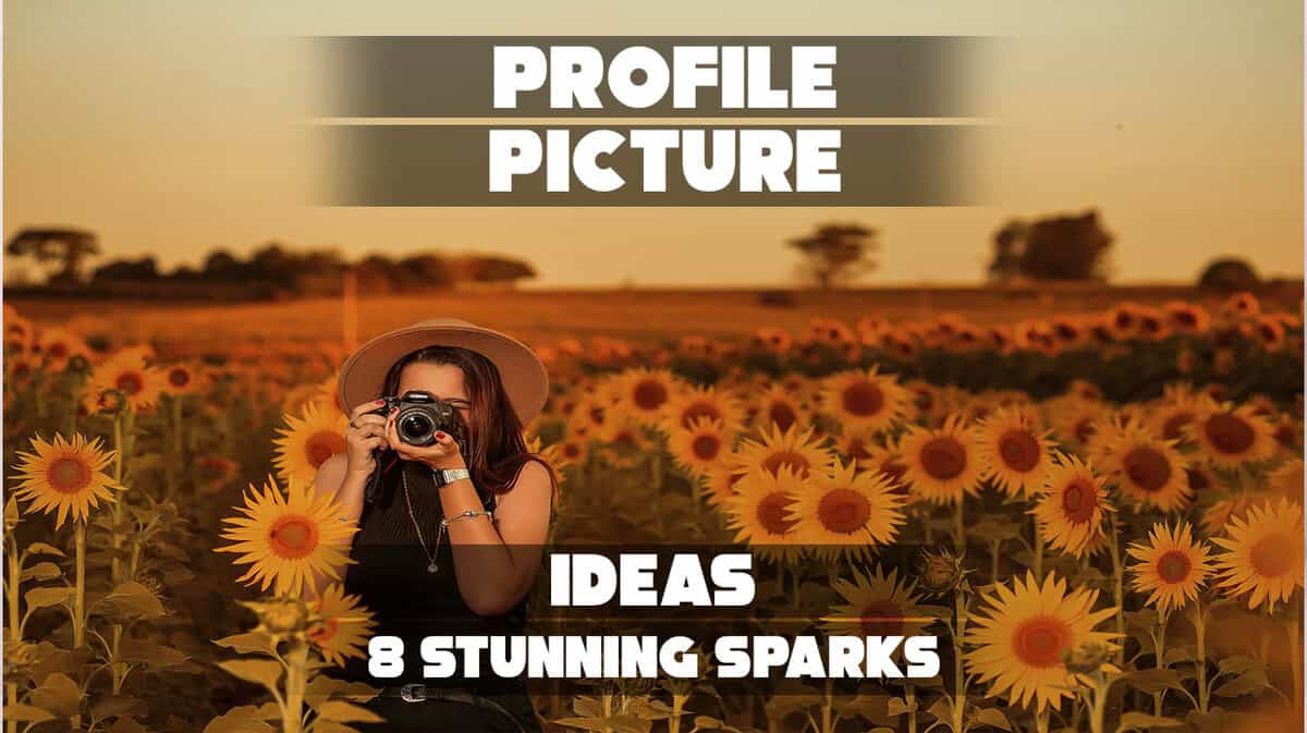 Profile Picture Ideas: 8 Stunning Sparks