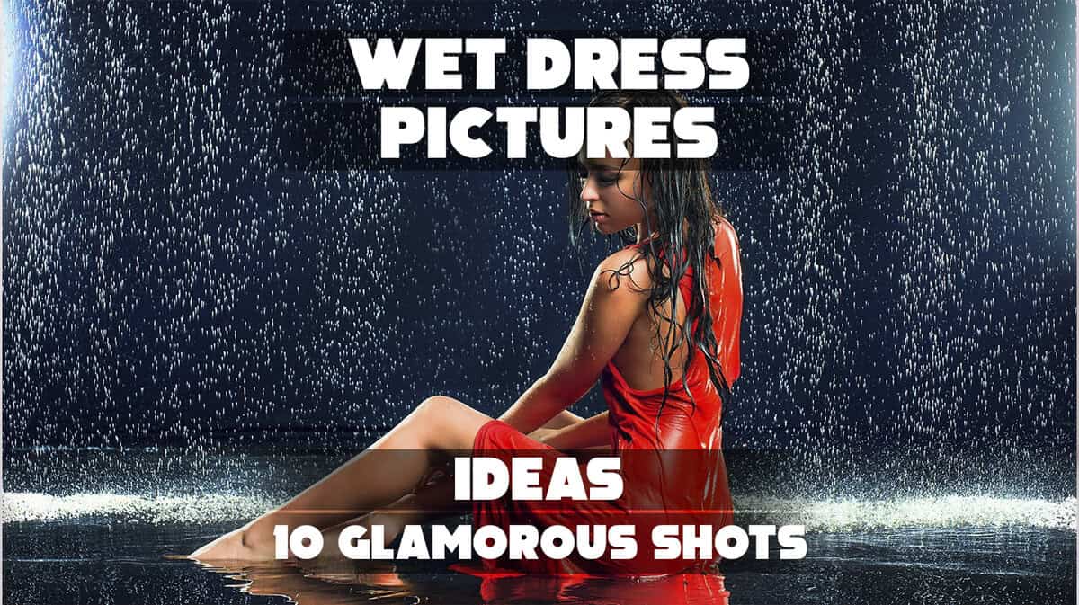 Wet Dress Pictures Ideas: 10 Glamorous Shots